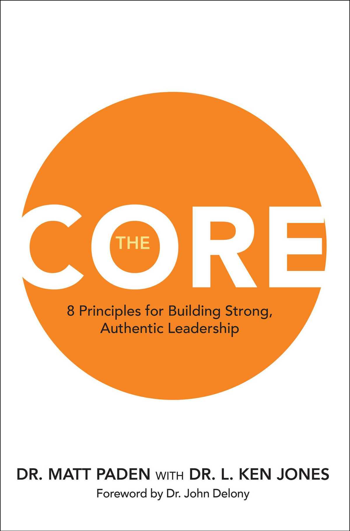 The Core: 8 Principles for Building Strong, Authentic Leadership- Great ...